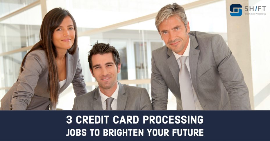 3 Credit Card Processing Jobs to Brighten Your Future